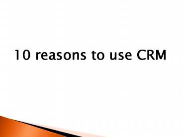 PPT – 10 reasons to use crm PowerPoint presentation | free to download ...