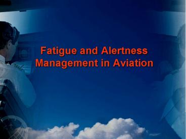 Fatigue and Alertness Management in Aviation presentation | free to ...