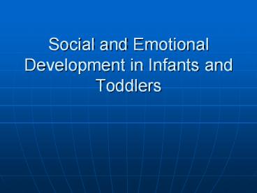 PPT – Social and Emotional Development in Infants and Toddlers ...