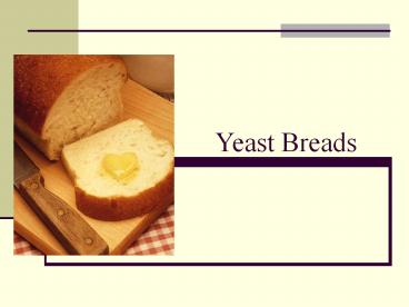 PPT – Yeast Breads PowerPoint presentation | free to download - id: 3cf92e-ZjE5M