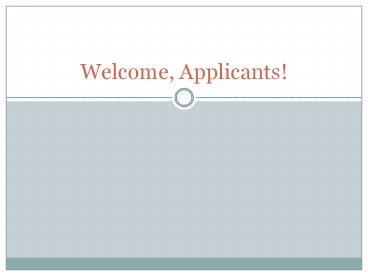 PPT – Welcome, Applicants! PowerPoint presentation | free to view - id ...