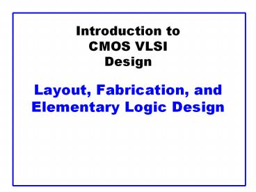 PPT – Introduction to CMOS VLSI Design Layout, Fabrication, and ...