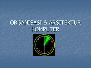 ORGANISASI & ARSITEKTUR KOMPUTER presentation | free to view