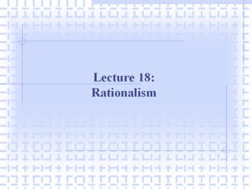 Lecture 18: Rationalism presentation | free to download