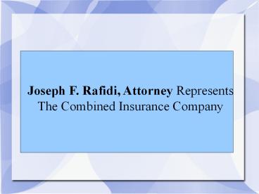PPT – Joseph F. Rafidi,Attorney Represents The Combined Insurance ...