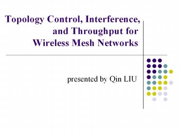 PPT – Topology Control, Interference, and Throughput for Wireless Mesh Networks PowerPoint ...