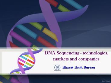 PPT – DNA Sequencing - technologies,markets and companies PowerPoint ...