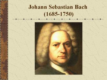 Johann Sebastian Bach (1685-1750) presentation | free to view