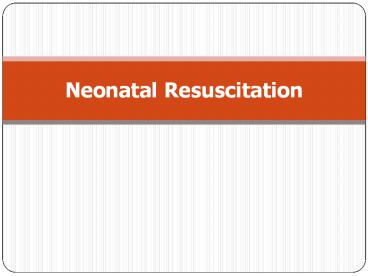 Neonatal Resuscitation presentation | free to view