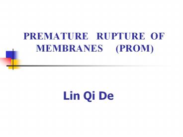 PREMATURE RUPTURE OF MEMBRANES (PROM) presentation | free to view