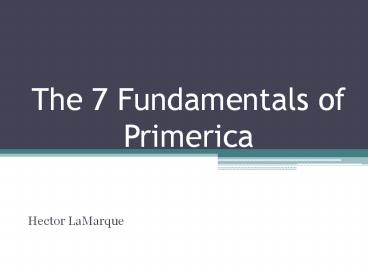 The 7 Fundamentals of Primerica Hector LaMarque presentation | free to view
