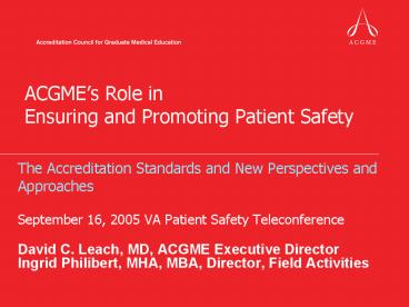 ACGME s Role in Ensuring and Promoting Patient Safety The presentation ...