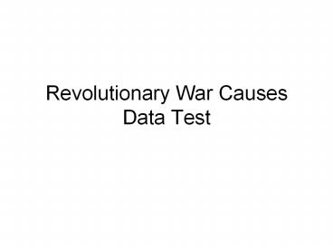 PPT – Revolutionary War Causes Data Test PowerPoint presentation | free ...