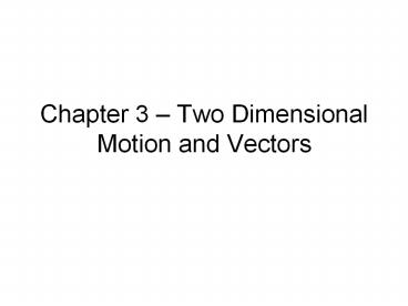 Chapter 3 – Two Dimensional Motion and Vectors presentation | free to view