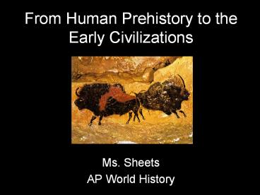 PPT – From Human Prehistory to the Early Civilizations Ms. Sheets ...