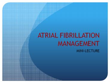 ATRIAL FIBRILLATION MANAGEMENT presentation | free to view