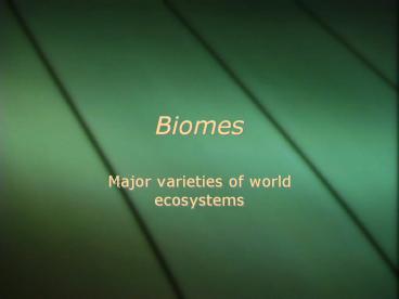PPT – Biomes Major varieties of world ecosystems World Biomes ...