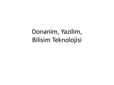 Donanim, Yazilim, Bilisim Teknolojisi presentation | free to download