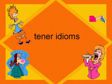PPT – tener idioms PowerPoint presentation | free to view - id: 3dbccb ...