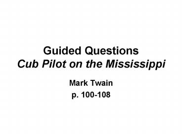 Guided Questions Cub Pilot on the Mississippi Mark Twain p presentation ...