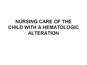 NURSING CARE OF THE CHILD WITH A HEMATOLOGIC ALTERATION presentation ...