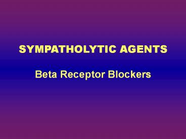 SYMPATHOLYTIC AGENTS presentation | free to download