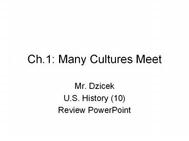 PPT – Ch.1: Many Cultures Meet Mr. Dzicek U.S. History (10) Revie ...