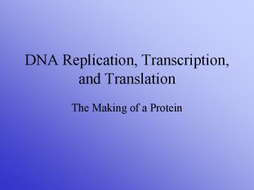 DNA Replication, Transcription, and Translation presentation | free to view
