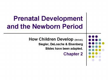 Prenatal Development and the Newborn Period presentation | free to view