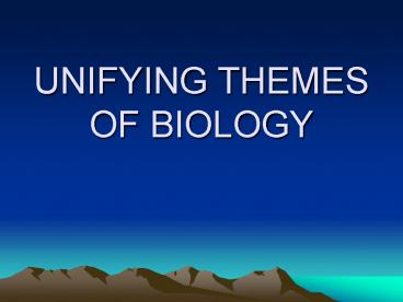 UNIFYING THEMES OF BIOLOGY presentation | free to view