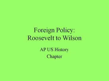 Foreign Policy: Roosevelt to Wilson presentation | free to download