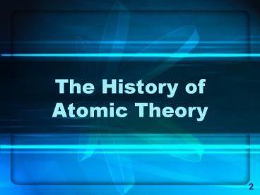 The History of Atomic Theory presentation | free to view