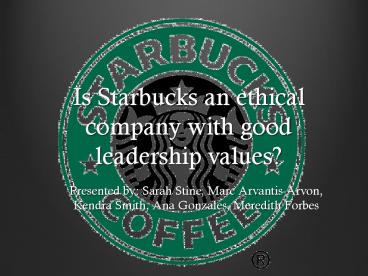 PPT – Is Starbucks an ethical company with good leadership values ...