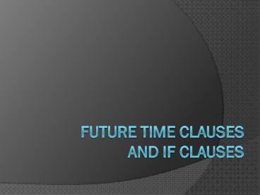 PPT – Future Time Clauses and If Clauses PowerPoint presentation | free ...