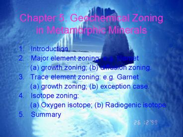 Chapter 5. Geochemical Zoning in Metamorphic Minerals presentation | free to view