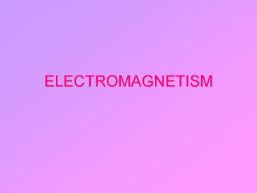 ELECTROMAGNETISM presentation | free to view