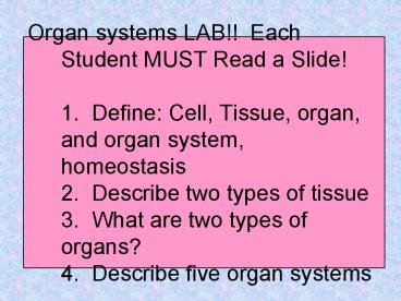 Organ systems LAB!! Each Student MUST Read a Slide! 1. Define: Cell ...