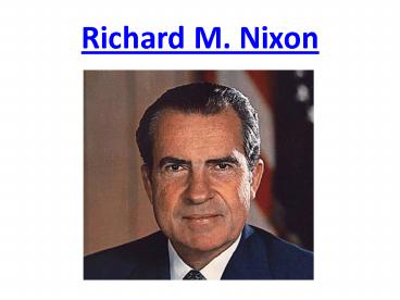 PPT – Richard M. Nixon PowerPoint presentation | free to download - id ...