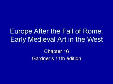 PPT – Europe After the Fall of Rome: Early Medieval Art in the West ...