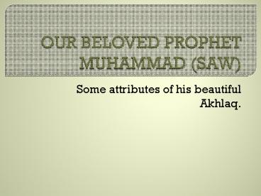 PPT – OUR BELOVED PROPHET MUHAMMAD (SAW) PowerPoint presentation | free ...