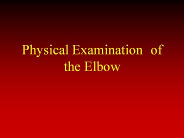 Physical Examination of the Elbow presentation | free to download