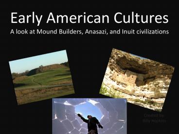 Early American Cultures A look at Mound Builders, Anasazi, and Inuit ...