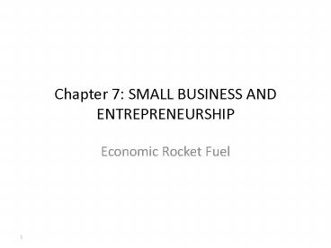 Chapter 7: SMALL BUSINESS AND ENTREPRENEURSHIP presentation | free to view