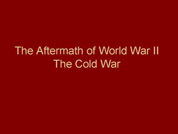 The Aftermath of World War II The Cold War presentation | free to view
