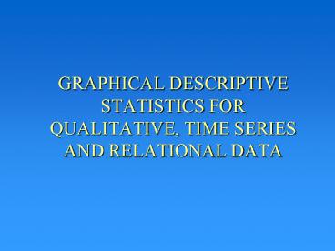 PPT – GRAPHICAL DESCRIPTIVE STATISTICS FOR QUALITATIVE, TIME SERIES AND ...