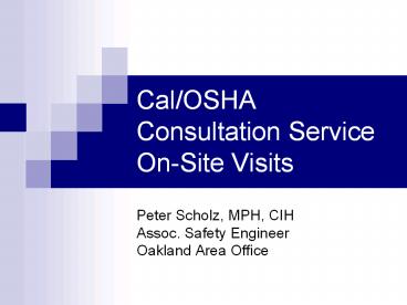 Cal/OSHA Consultation Service On-Site Visits presentation | free to ...