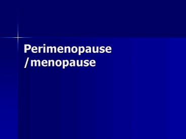 Perimenopause /menopause presentation | free to view