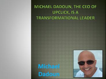 Michael Dadoun, the CEO of UpClick, is a Transformational Leader presentation | free to download
