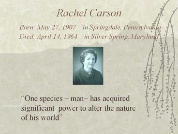 PPT – Rachel Carson Born: May 27, 1907 in Springdale, Pennsylvania Died ...