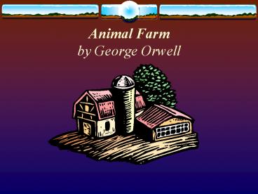PPT – Animal Farm by. George Orwell PowerPoint presentation | free to ...